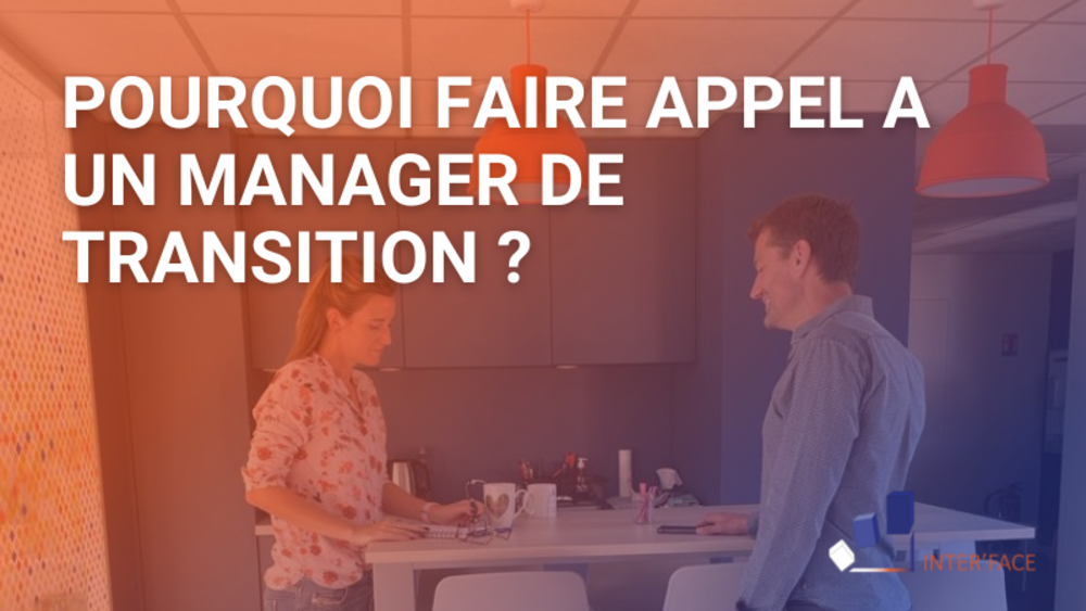 POURQUOI FAIRE APPEL A UN MANAGER DE TRANSITION ? - Inter'face